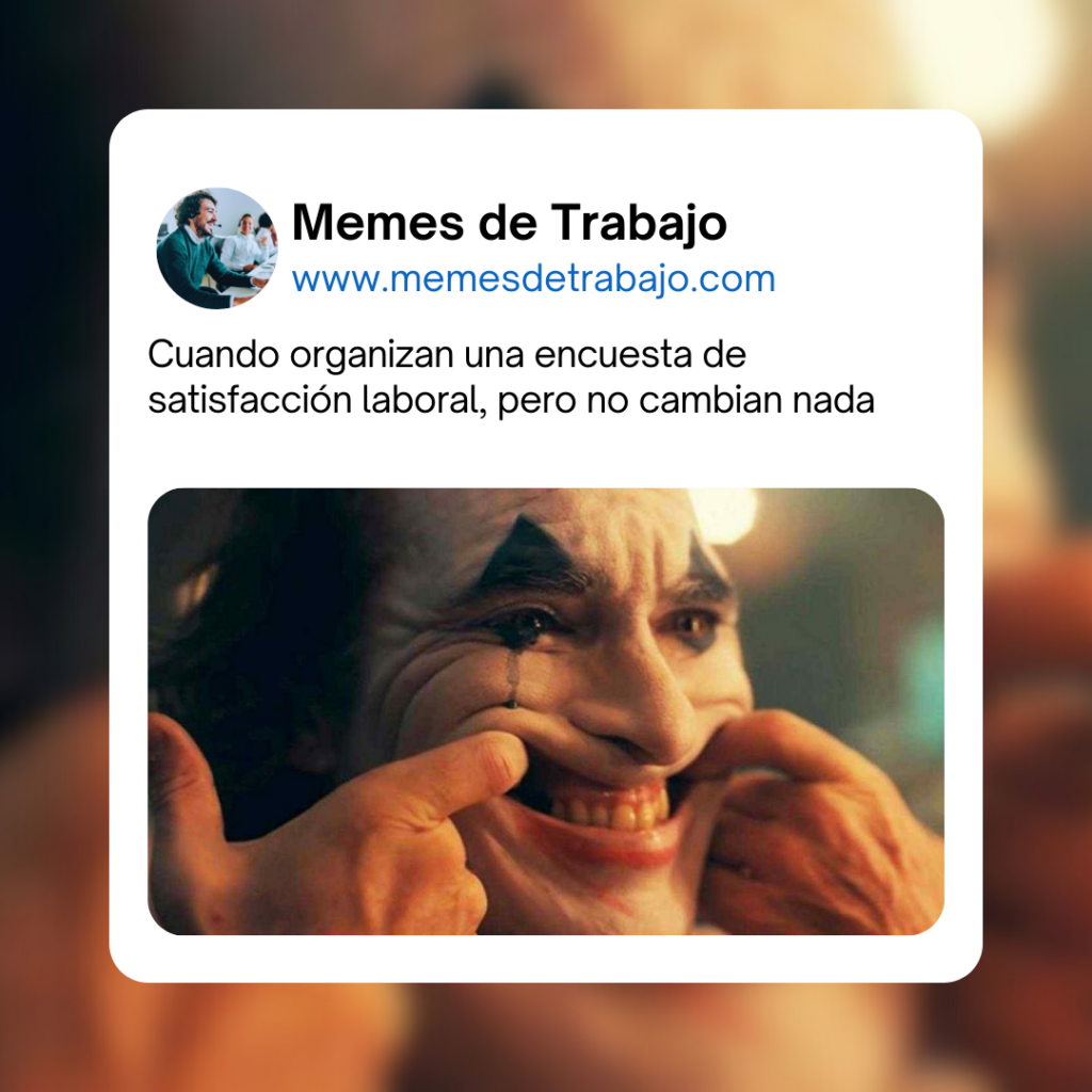 Cuando organizan una encuesta de satisfacción laboral, pero no cambian ...