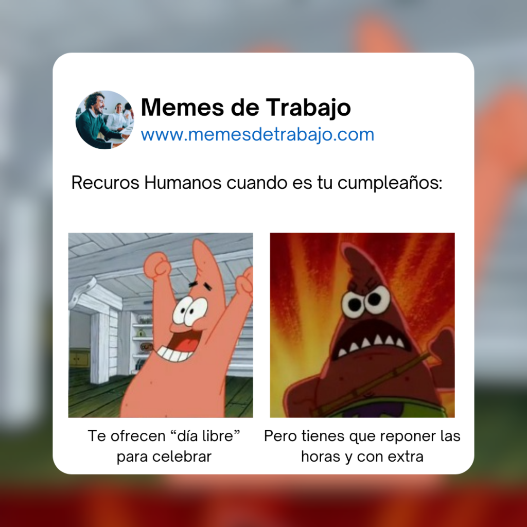 Recursos Humanos cuando es tu cumpleaños: - Memes de Trabajo